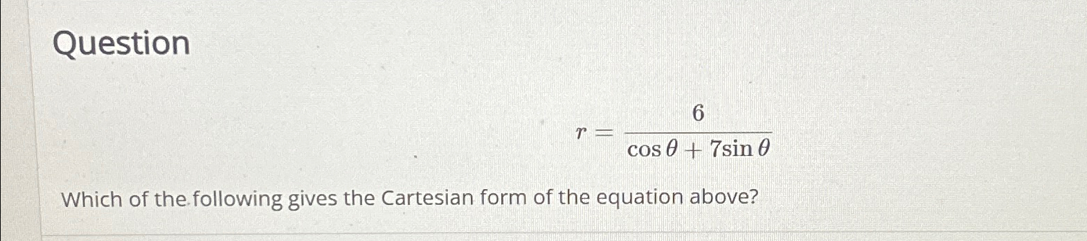 Solved Questionr=6cosθ+7sinθWhich of the following gives the | Chegg.com