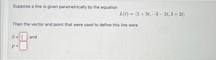 Solved Suppose a line is given parametrically by the | Chegg.com