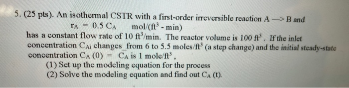 Solved ΓΑ 5. (25 pts). An isothermal CSTR with a first-order | Chegg.com
