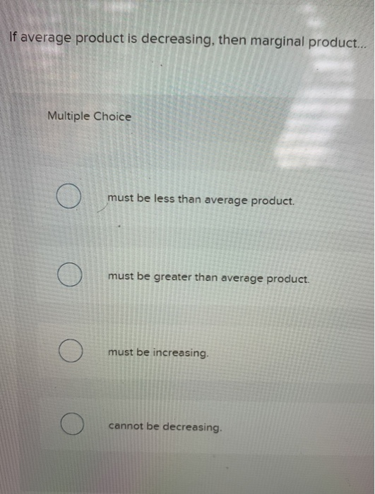 Solved If average product is decreasing, then marginal | Chegg.com