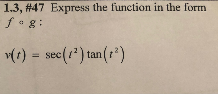 Solved 1.3, #47 Express the function in the form fog: v(t) = | Chegg.com