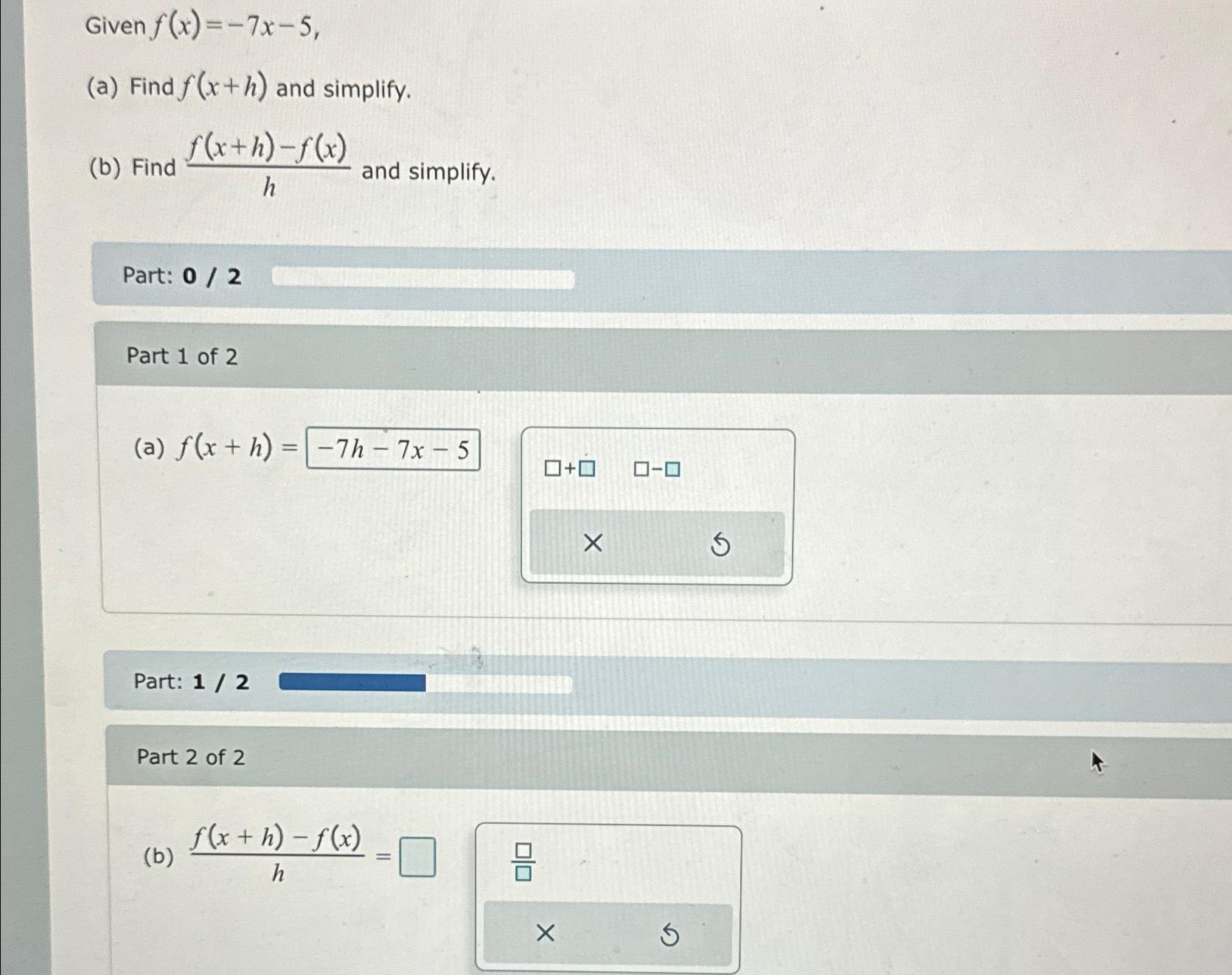 Solved Given f(x)=-7x-5(a) ﻿Find f(x+h) ﻿and simplify.(b) | Chegg.com