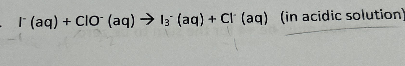 Solved I-(aq)+ClO-(aq)→I3-(aq)+Cl-(aq), (in acidic | Chegg.com