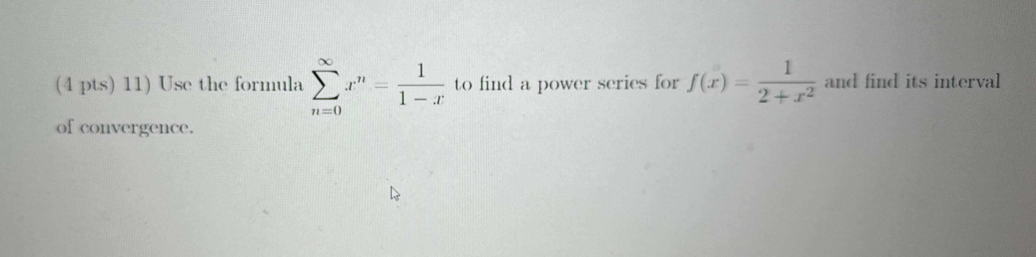 Solved (4 ﻿pts) 11) ﻿Use the formula ∑n=0∞xn=11-x ﻿to find a | Chegg.com