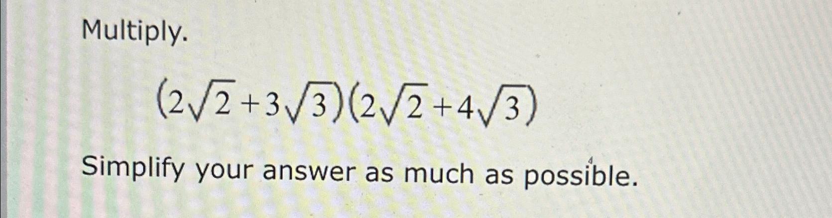 Solved Multiply.(222+332)(222+432)Simplify your answer as | Chegg.com