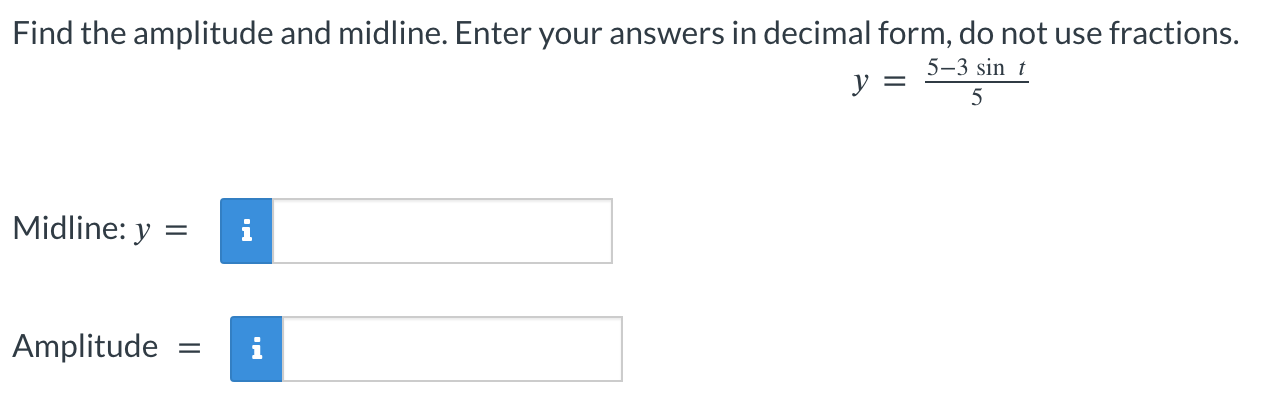Solved Find the amplitude and midline. Enter your answers in | Chegg.com