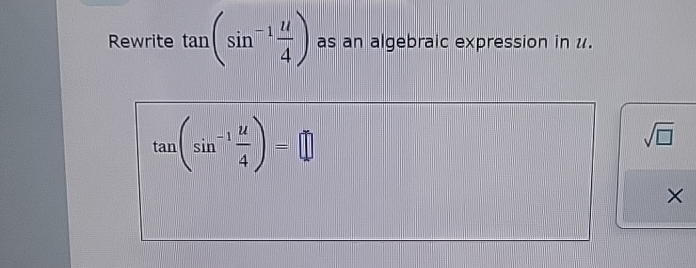 Solved Rewrite tan(sin-1(u4)) ﻿as an algebraic expression in | Chegg.com