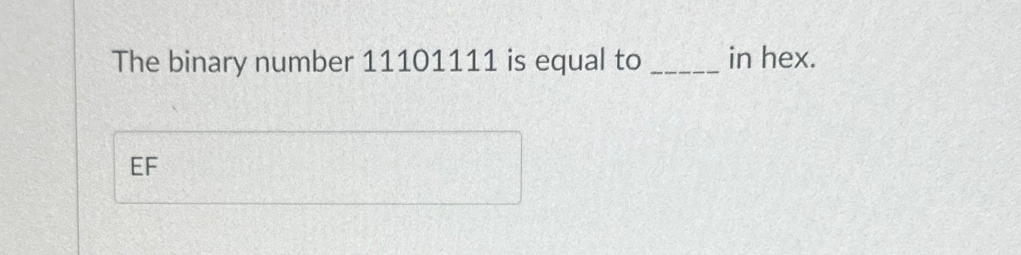 Solved The binary number 11101111 ﻿is equal to q, ﻿in hex. | Chegg.com