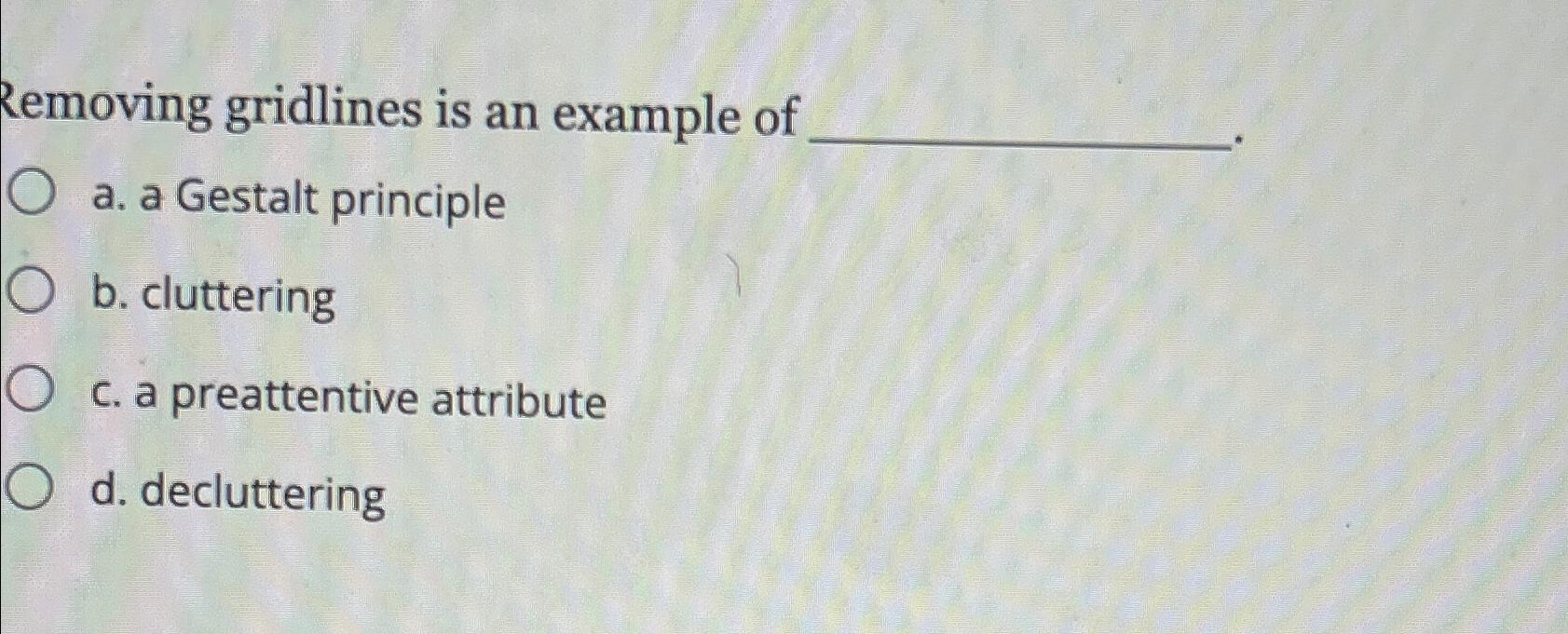 Solved Removing gridlines is an example ofa. ﻿a Gestalt | Chegg.com