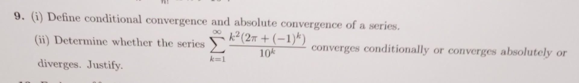 Solved 9. (i) Define conditional convergence and absolute | Chegg.com