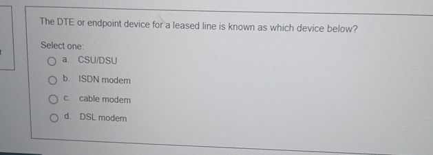 Solved The DTE or endpoint device for a leased line is known | Chegg.com
