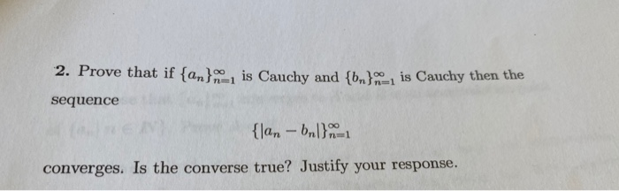 Solved , is Cauchy and {bn}, is Cauchy then the 2. Prove | Chegg.com