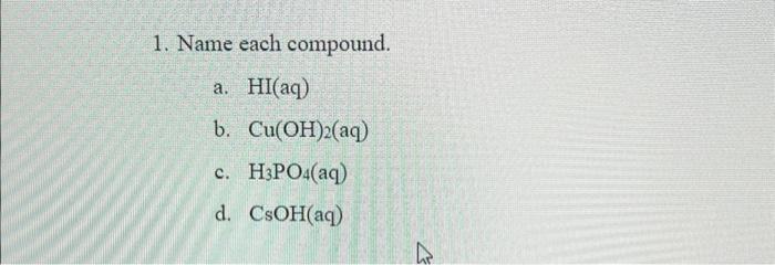 Solved 1. Name each compound. a. HI(aq) b. Cu(OH)2(aq) c. | Chegg.com