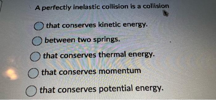 Solved A perfectly inelastic collision is a collision that | Chegg.com