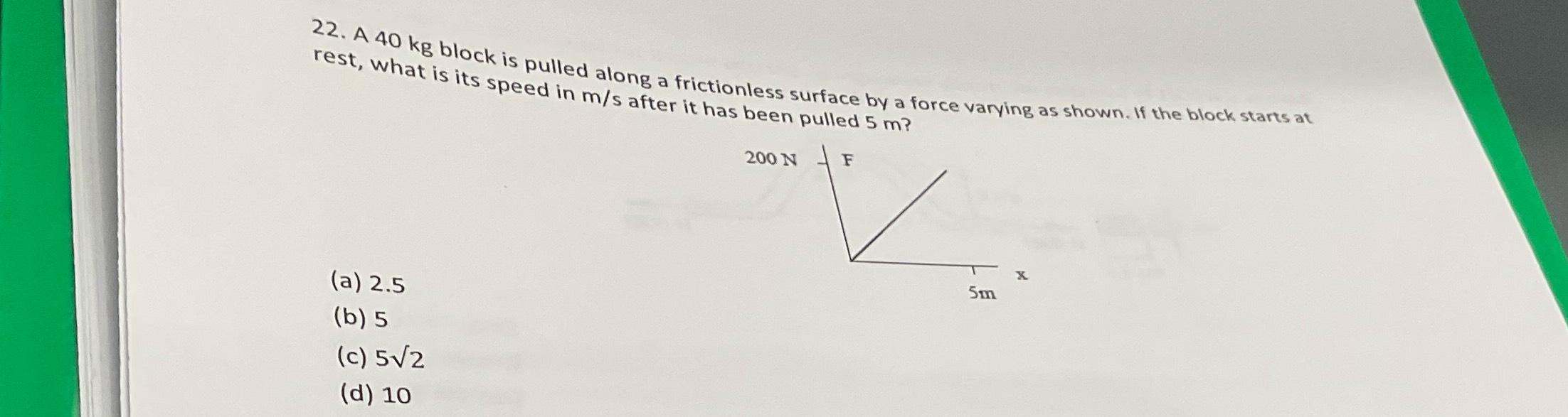A 40kg ﻿block is pulled along a frictionless surface | Chegg.com
