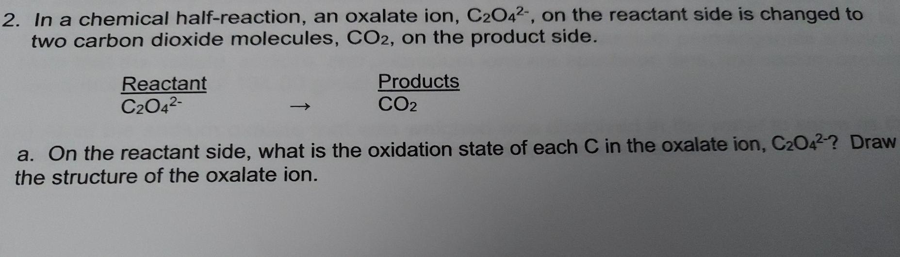 Solved 2. In a chemical half-reaction, an oxalate ion, | Chegg.com