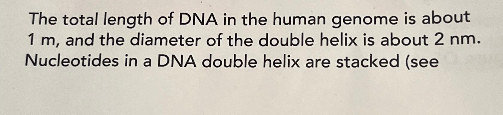 Solved The total length of DNA in the human genome is about | Chegg.com