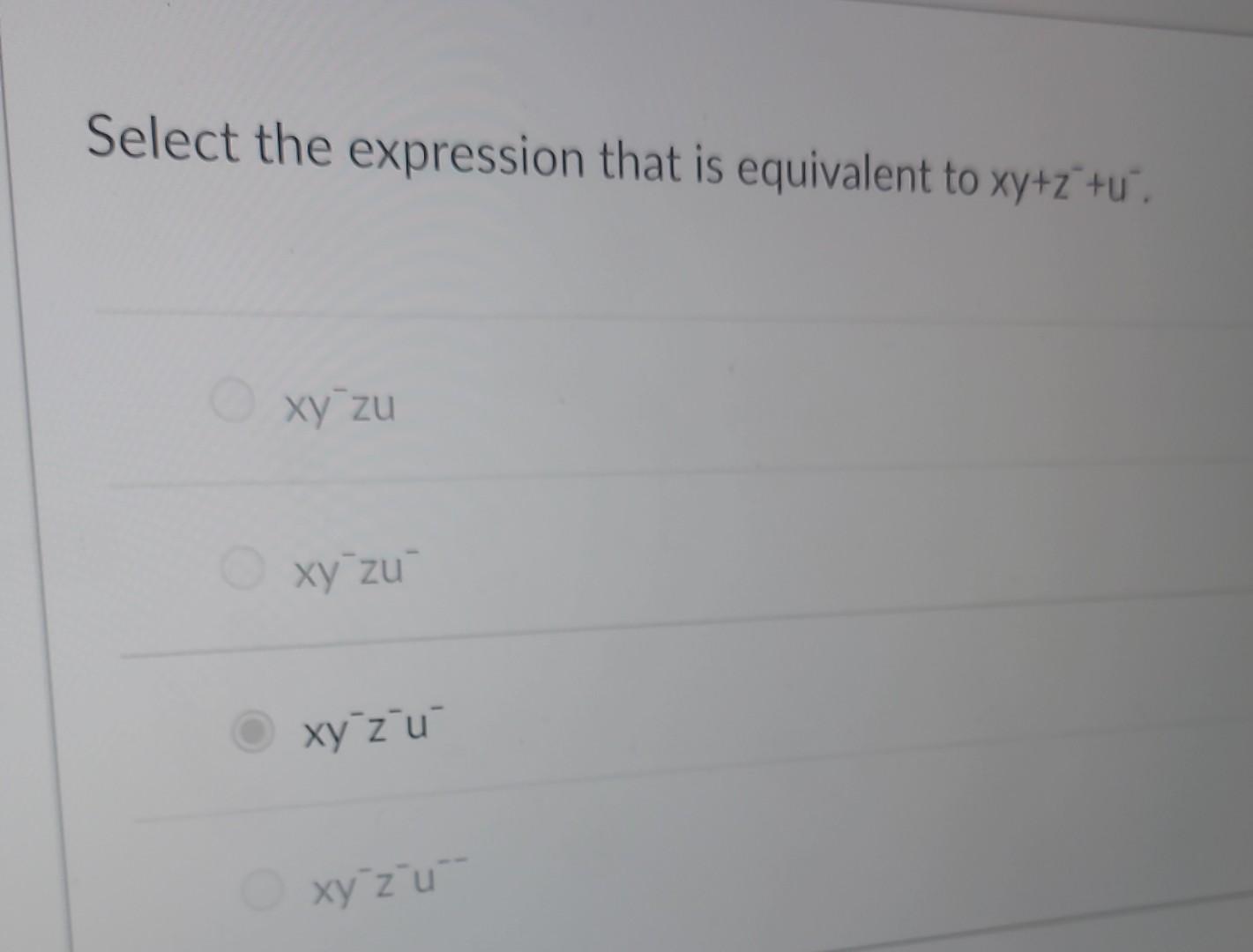 Solved Select the expression that is equivalent to xy+z−+u−. | Chegg.com