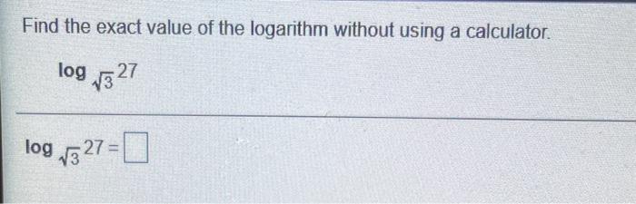 Solved Find the exact value of the logarithm without using a | Chegg.com