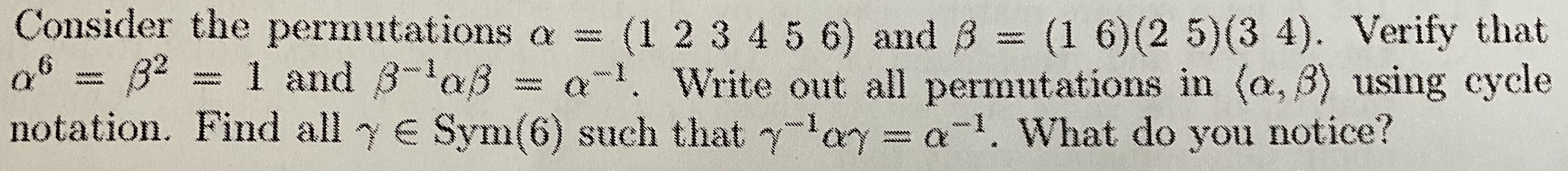 Solved α6=β2=1 ﻿and β-1αβ=α-1. ﻿Write out all permutations | Chegg.com