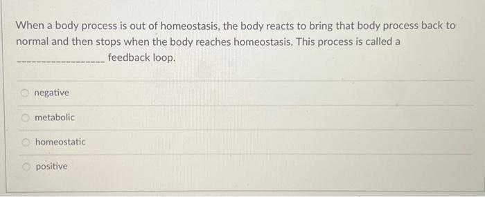 Solved When a body process is out of homeostasis, the body | Chegg.com