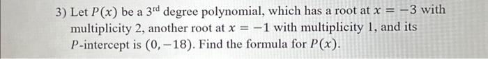 Solved 3) Let P(x) be a 3rd degree polynomial, which has a | Chegg.com