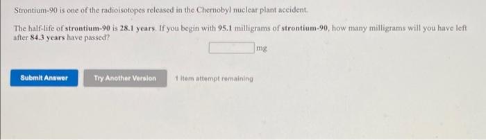 Solved Strontium-90 is one of the radioisotopes released in | Chegg.com