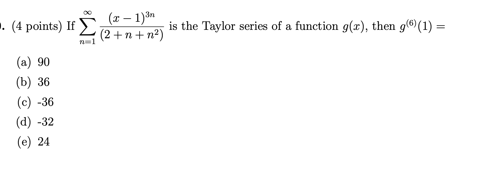 Solved (4 ﻿points) ﻿If ∑n=1∞(x-1)3n(2+n+n2) ﻿is the Taylor | Chegg.com