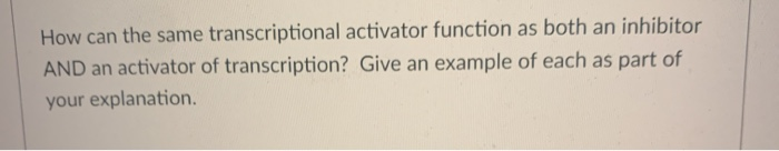 Solved How can the same transcriptional activator function | Chegg.com