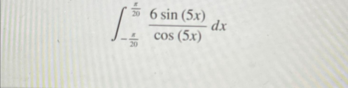 Solved ∫-π20π206sin(5x)cos(5x)dx | Chegg.com
