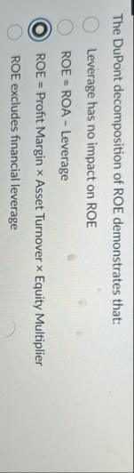 Solved The DuPont decomposition of ROE demonstrates that: | Chegg.com