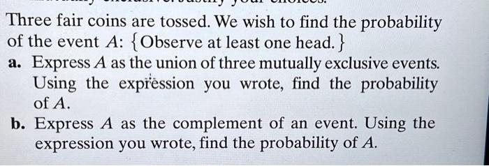 Solved Three fair coins are tossed. We wish to find the | Chegg.com