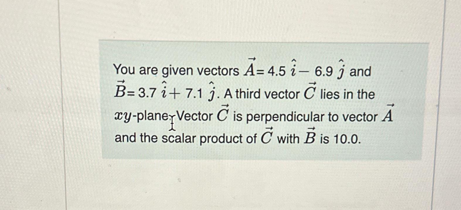 Solved You are given vectors vec(A)=4.5hat(i)-6.9hat(j) ﻿and | Chegg.com