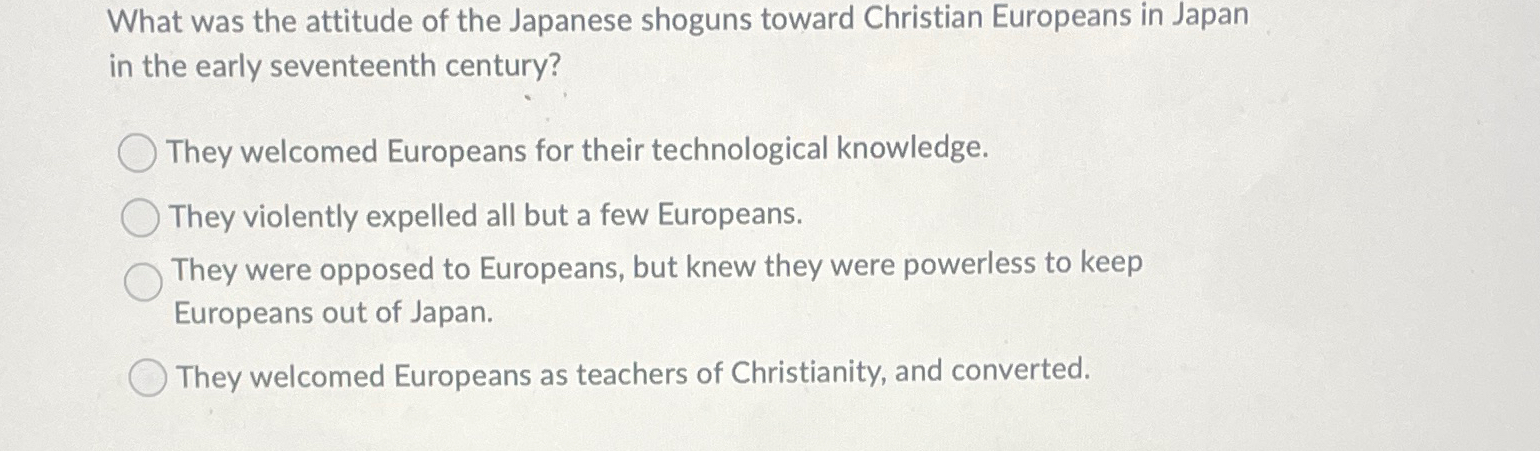 Solved What was the attitude of the Japanese shoguns toward | Chegg.com