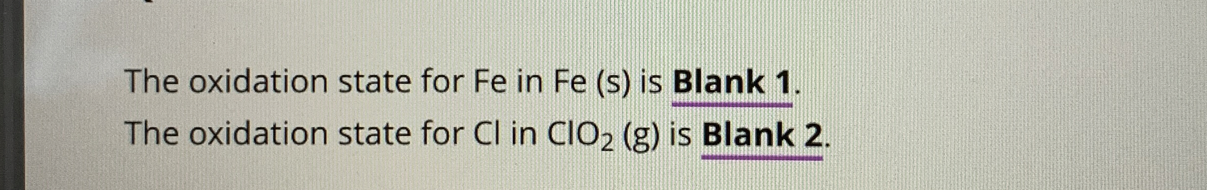 Solved The oxidation state for Fe in Fe(s) ﻿is Blank 1.The | Chegg.com
