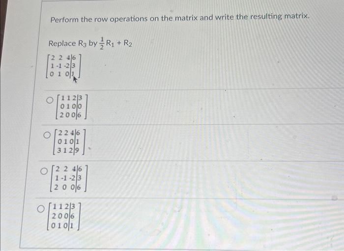 Solved Perform the row operations on the matrix and write | Chegg.com