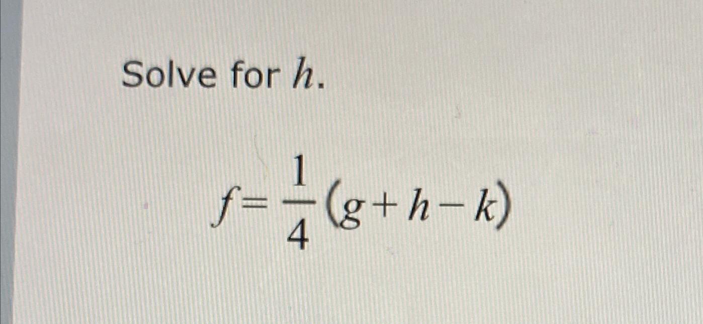 Solved Solve for h.f=14(g+h-k) | Chegg.com