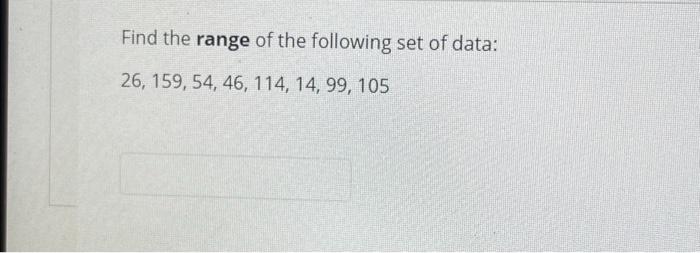 Solved Find the range of the following set of data: 26, 159, | Chegg.com