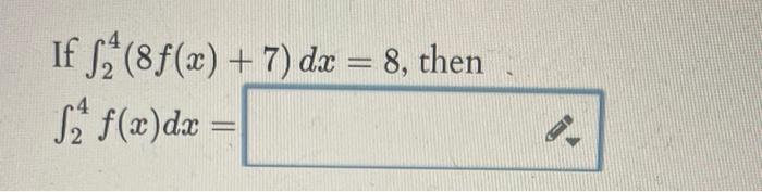 Solved ∫24(8f(x)+7)dx=8 | Chegg.com