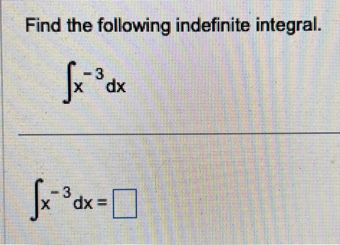 Solved Find the following indefinite integral. ∫x−3dx | Chegg.com