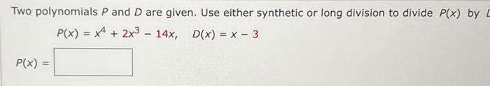 Solved Two polynomials P and D are given. Use either | Chegg.com