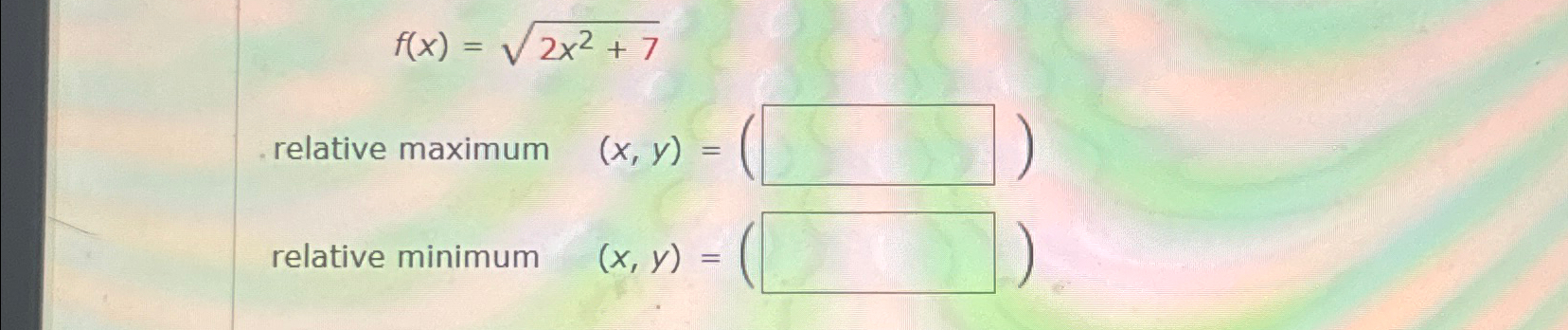 Solved f(x)=2x2+72relative maximum (x,y)=( )relative minimum | Chegg.com