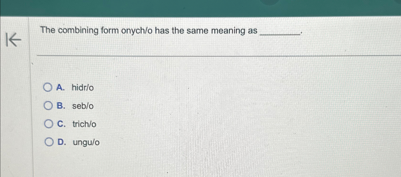 Solved The combining form onych/o has the same meaning asA. | Chegg.com