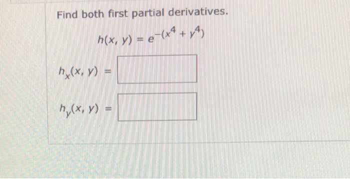 Solved Find both first partial derivatives. h(x, y) = e-(x4 | Chegg.com