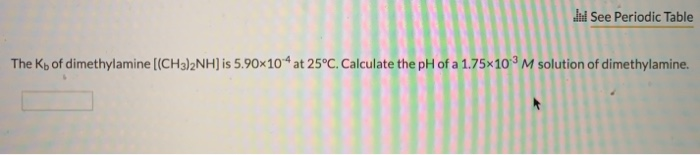Solved See Periodic Table The Kb of dimethylamine [(CH3)2NH) | Chegg.com