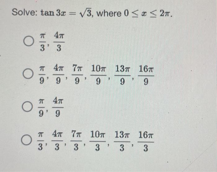 Solved Solve: tan 3x = √3, where 0≤x≤ 2T. п 4п 3' 3 O O O O | Chegg.com