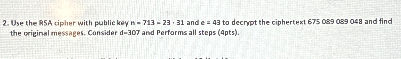 Solved Use the RSA cipher with public key n=713=23*31 ﻿and | Chegg.com