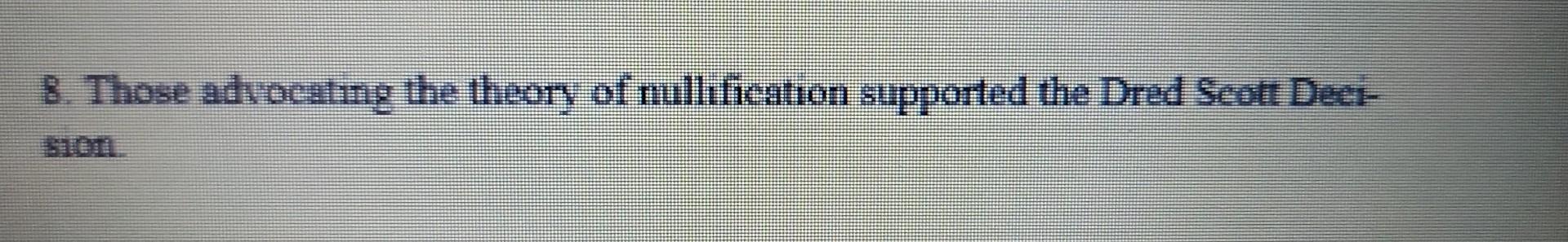 8. Those advocating the theory of nullification | Chegg.com