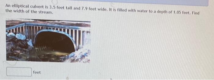 Solved An elliptical culvert is 3.5 feet tall and 7.9 feet | Chegg.com