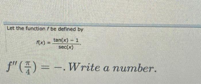 Solved Let the function be defined by tan(x) - 1 sec(x) w f" | Chegg.com